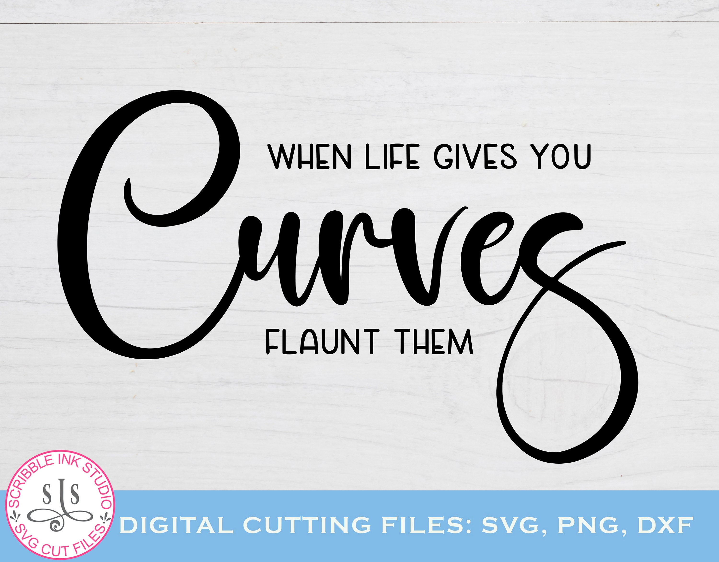 When Life Gives You Curves Flaunt Them Svg Funny Saying For Etsy Uk