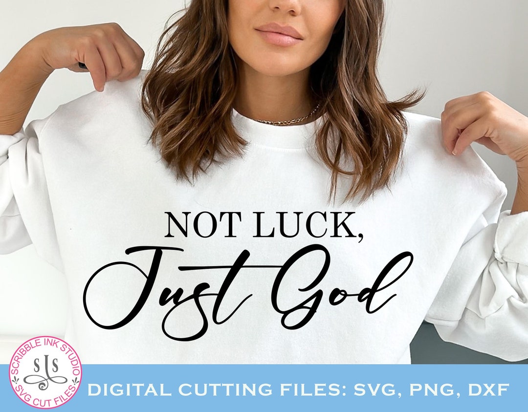 Not Luck, Just God SVG, Not Lucky Just Blessed Svg, Just God Svg, Trust ...