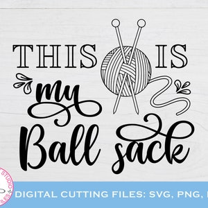This is My Ball Sack SVG Cut File, Funny Needlework Saying, Craft Bag ...