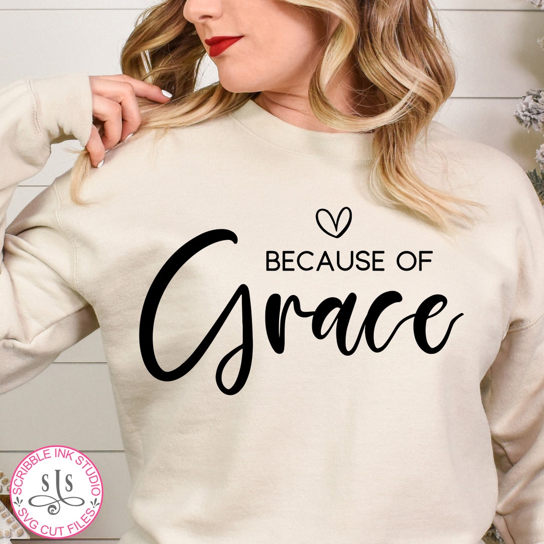 Because of Grace Svg, Grace Svg, Religious Svg, Grit and Grace , Self ...