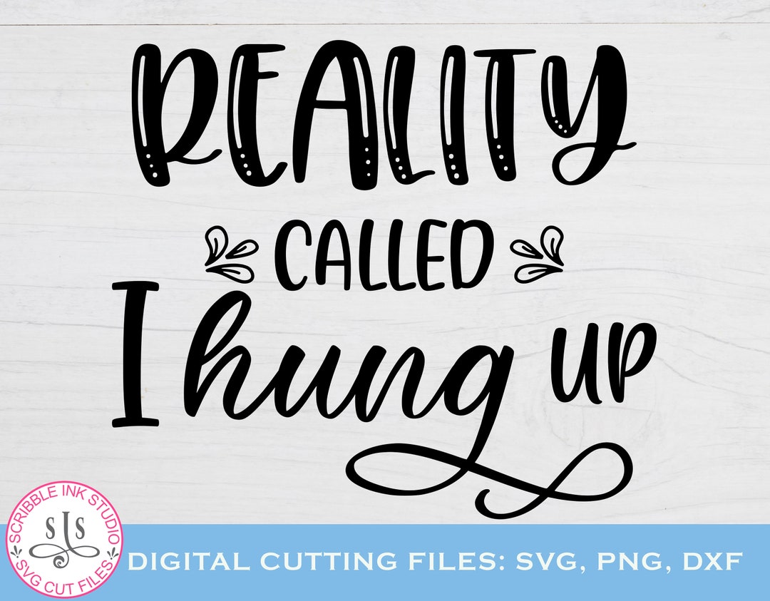 Reality Called. I Hung up SVG Cut File Funny Adult Shirt SVG - Etsy