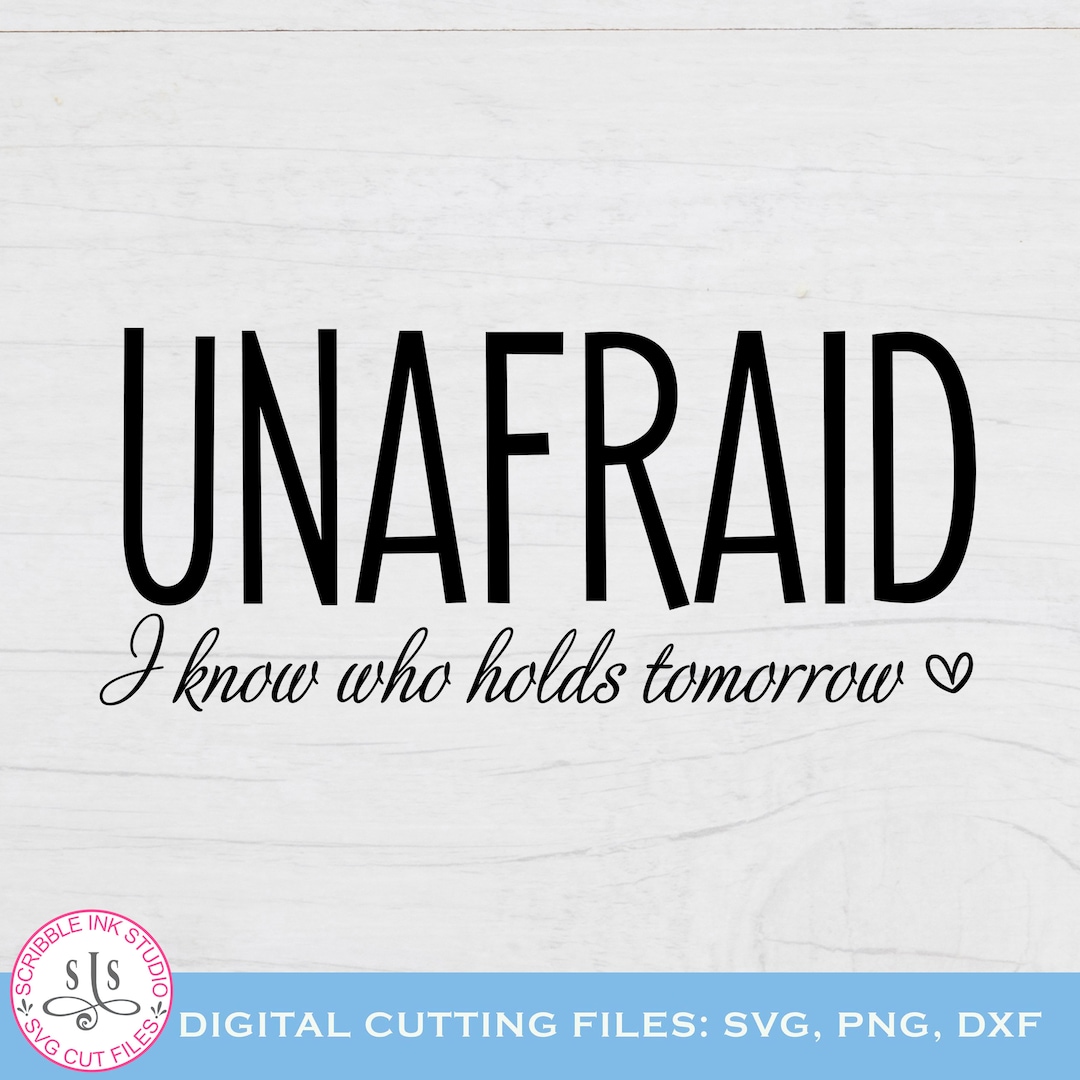Unafraid I Know Who Holds Tomorrow Svg, Trusting God Svg, Faith for ...