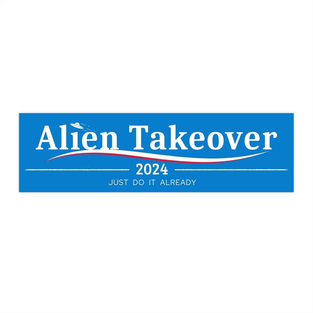 Alien Takeover 2024 Bumper Sticker Political Parody Anti-biden Anti ...