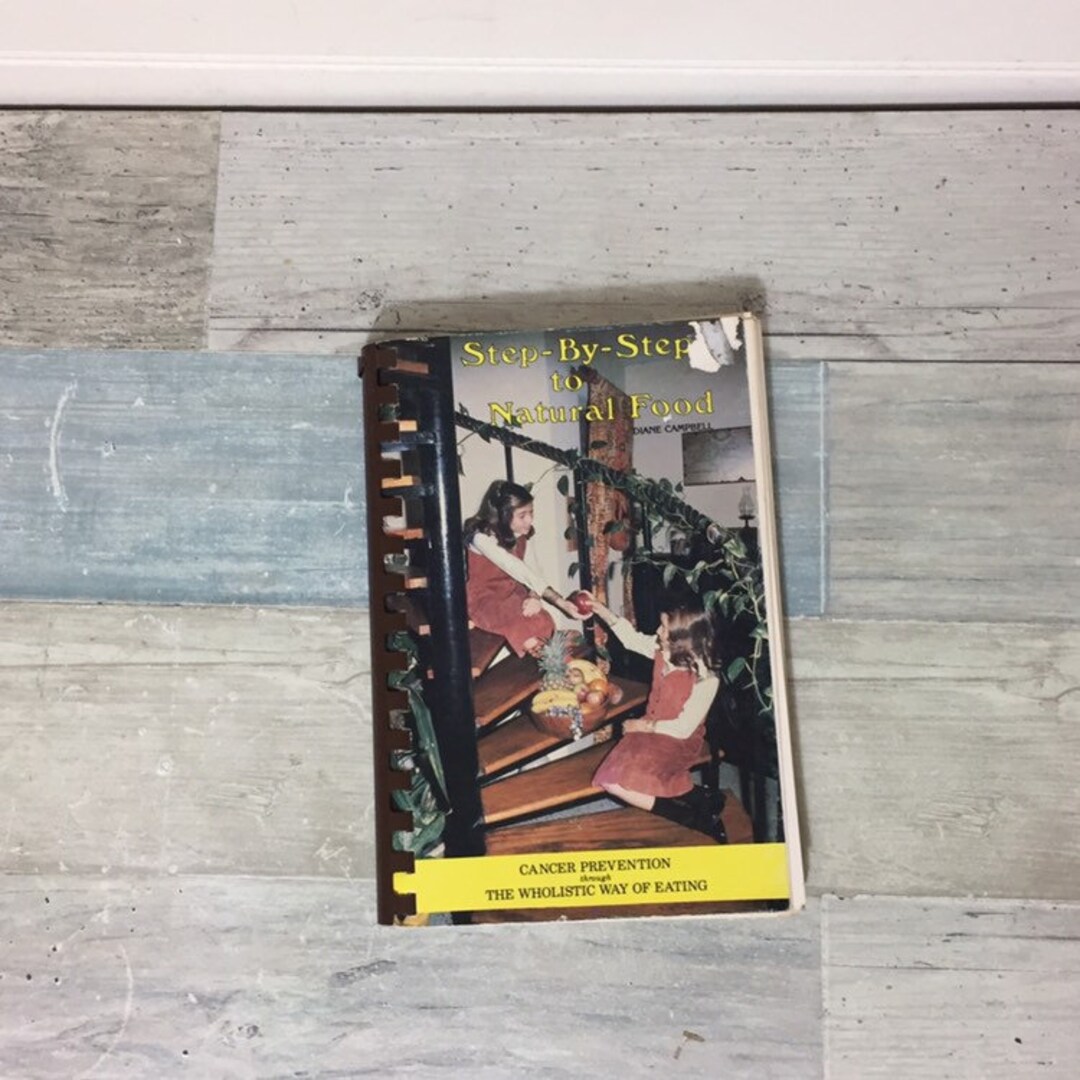 Step-by-step to Natural Food Cookbook, Diane Campbell, Wholistic Way of ...