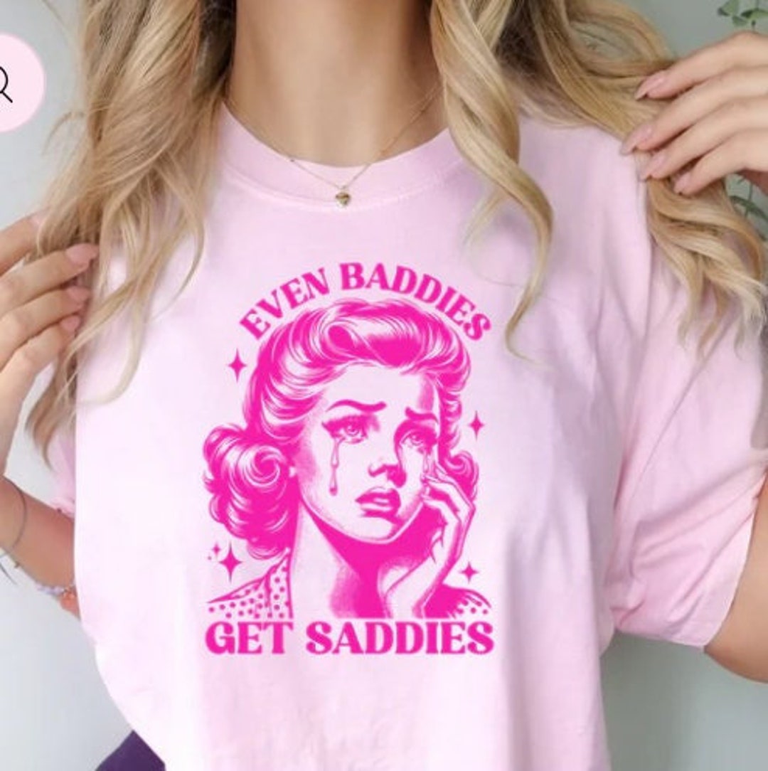 Even BADDIES Get SADDIES It's Okay to Cry Normal Badass Funny Shirt ...