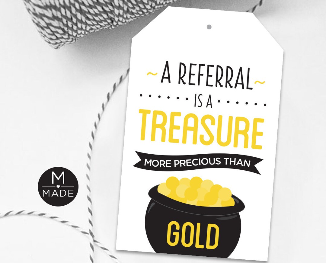 A Referral is A Treasure More Precious Than Gold Tags Referral Tags ...
