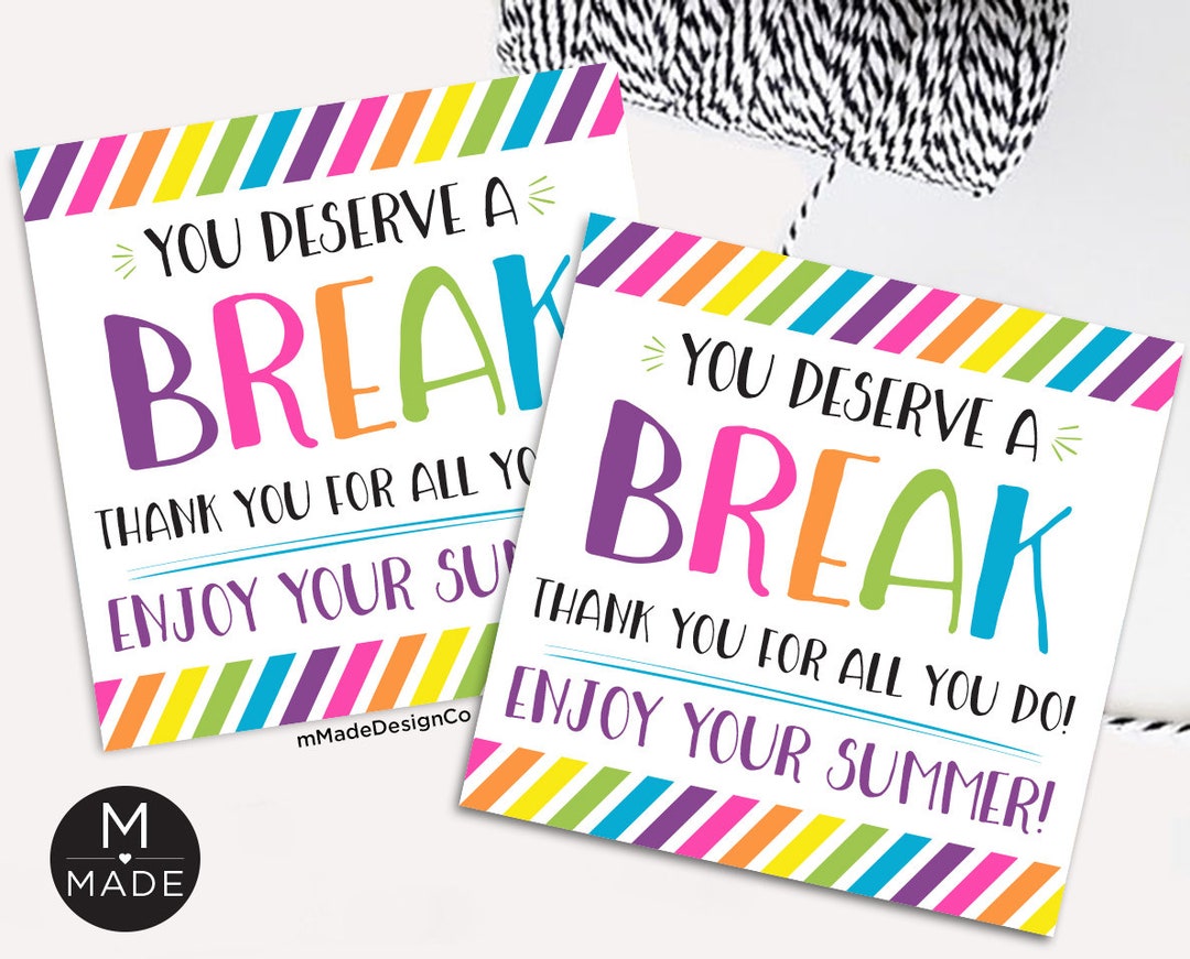 You Deserve A Break Thank You Tags Enjoy Your Summer Teacher ...