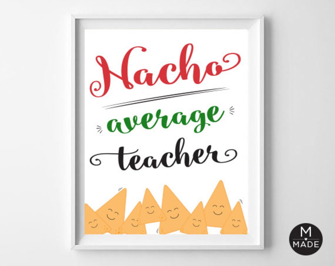 Nacho Average Teacher Sign Teacher Appreciation Sign End of School Year ...