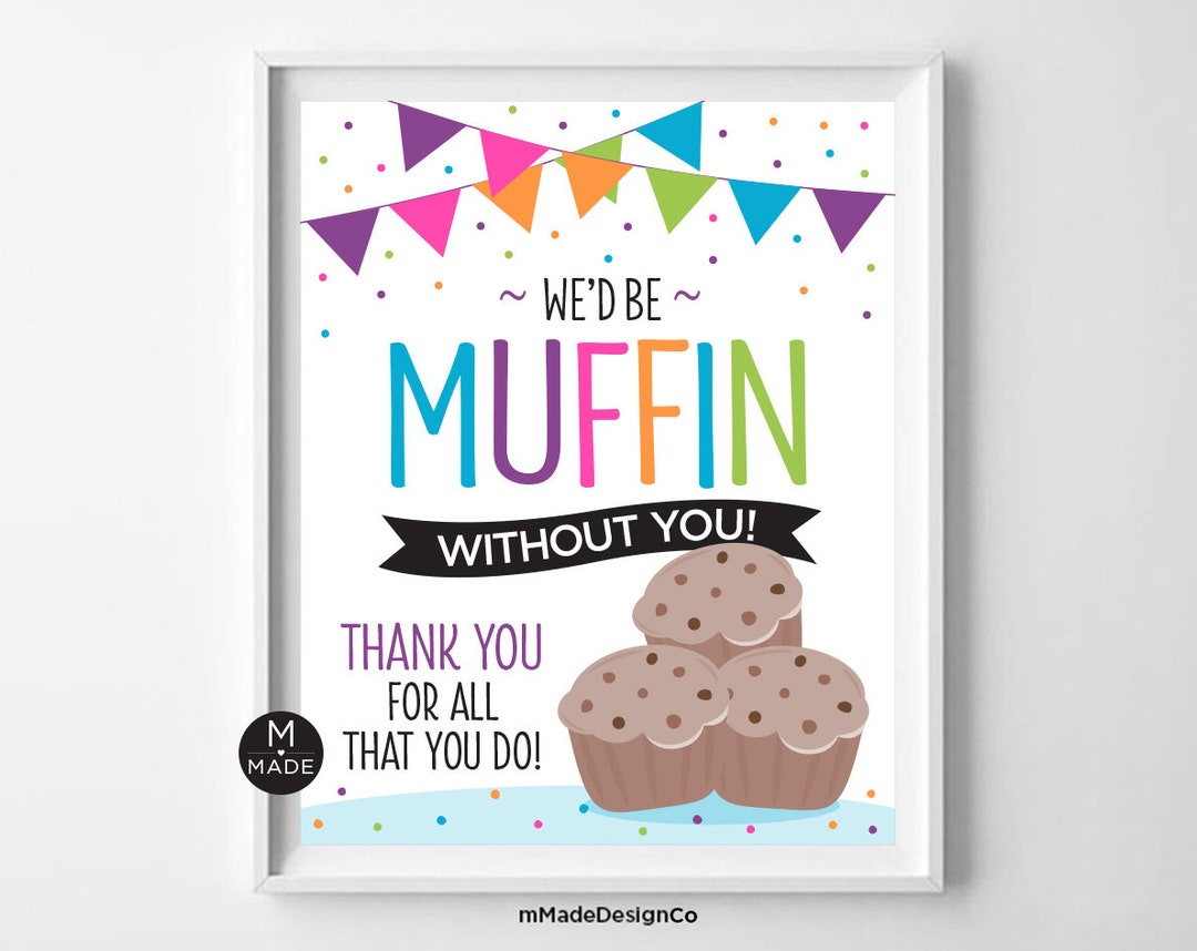 Muffin Without You Appreciation Sign Employee Appreciation Team ...