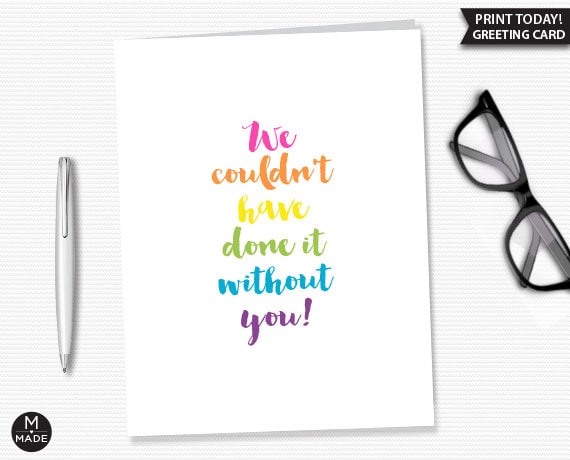 We Couldn't Have Done It Without You, Printable Greeting Card, Instant ...