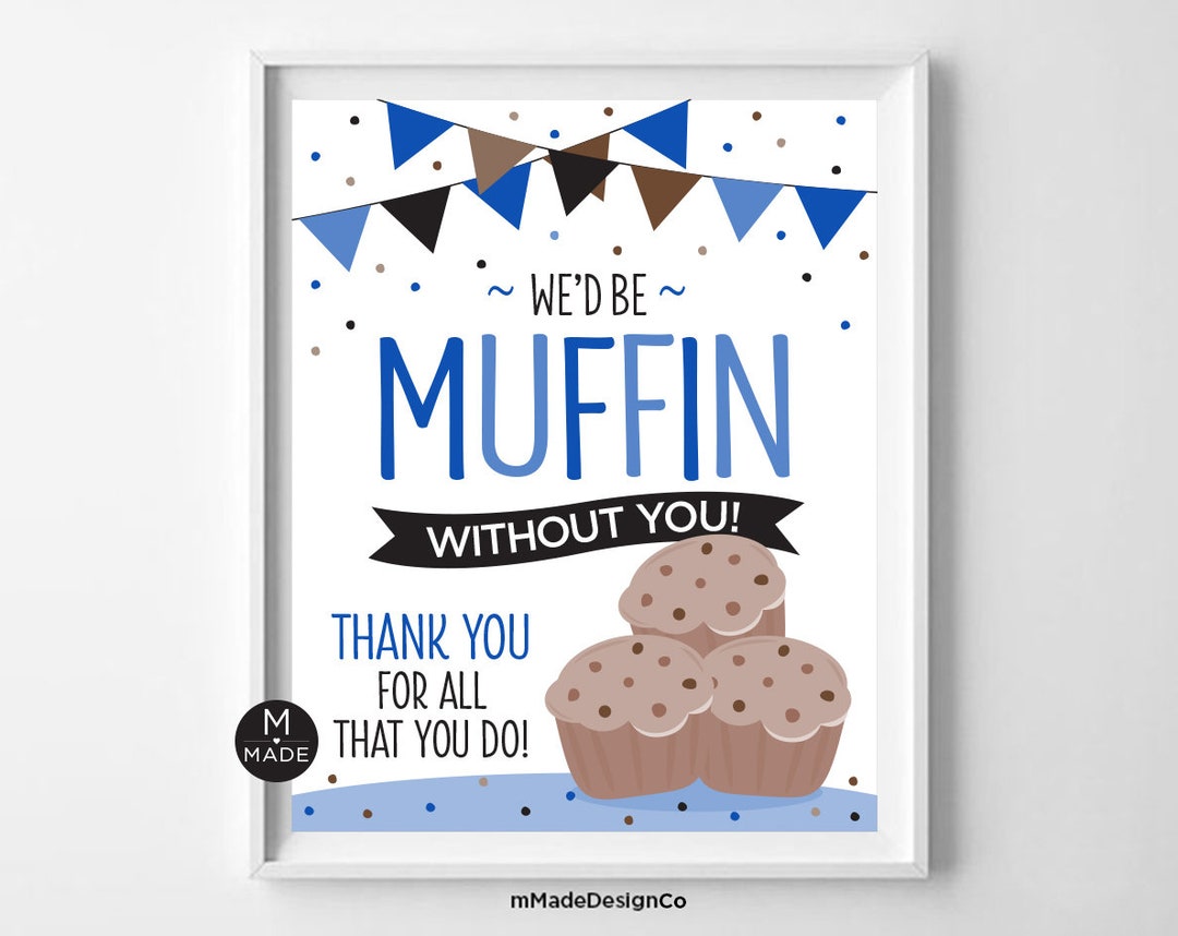 Muffin Appreciation Sign We'd Be Muffin Without You Employee ...