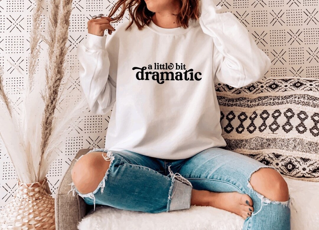 A Little Bit Dramatic Sweatshirt, Quote Jumper, Funny Jumper - Etsy UK