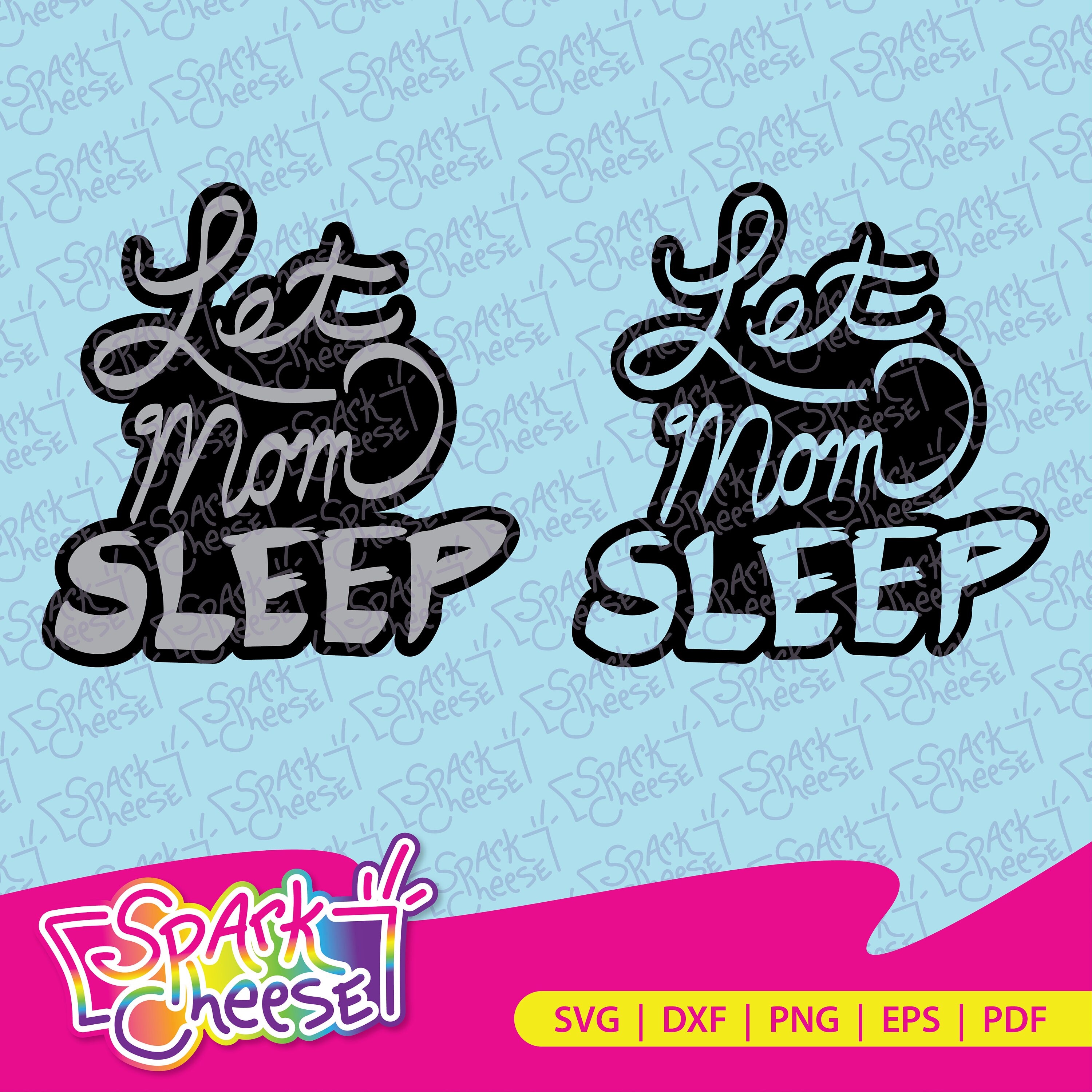 Let Mom Sleep Cut File for Cricut and Other Machines, SVG, DXF - Etsy