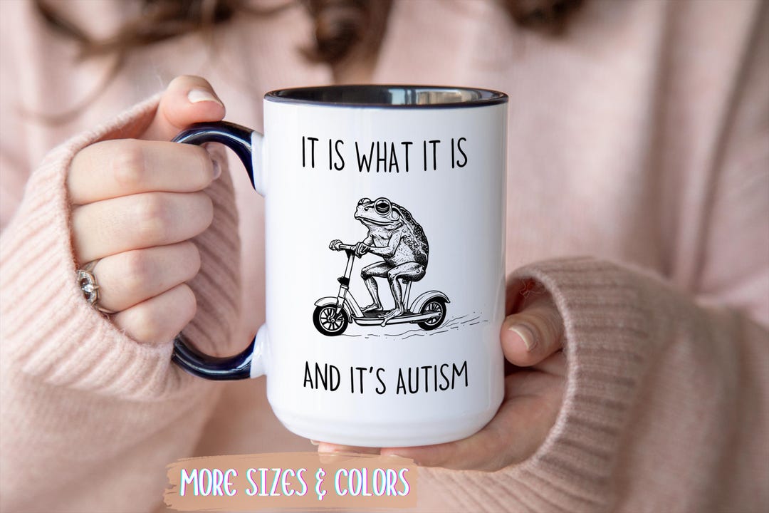 It is What It is and It's Autism Mug Funny Frog Mug Unhinged Gifts ...