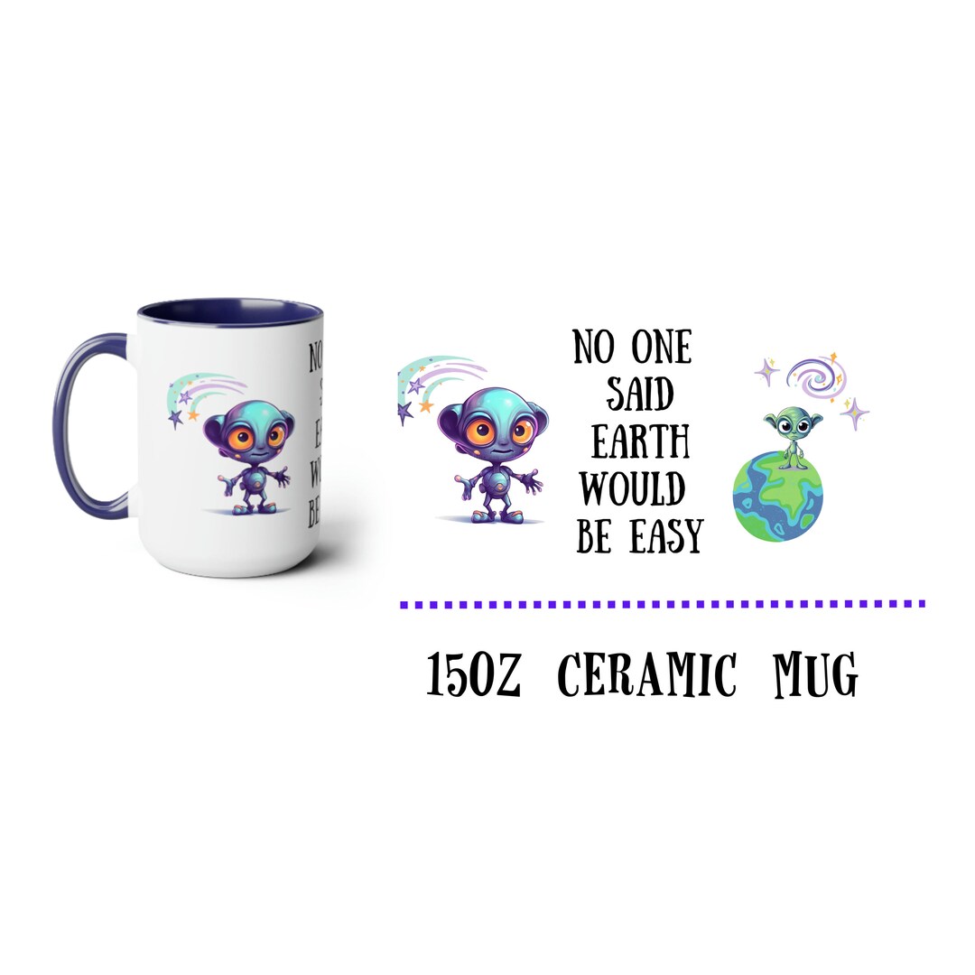 No One Said Earth Would Be Easy Alien Mug, 15 Oz Cute ET Coffee Mug ...