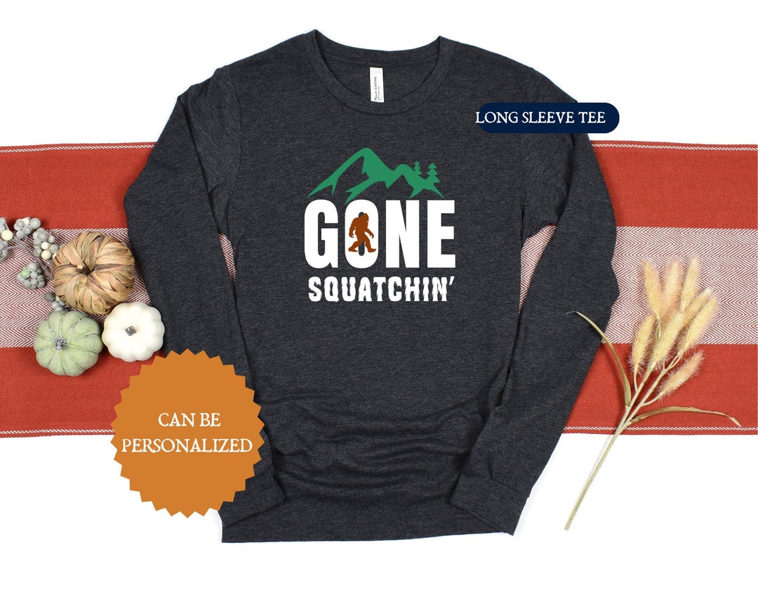 Personalized Gone Squatchin' Long Sleeve T-shirt, Squatch Seeker T ...