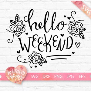 Hello Weekend SVG Cut File, Floral Svg, for Womens T-shirts, Mugs, Hand ...