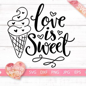 Love is Sweet SVG, Ice Cream Svg, Ice Cream Cone, Cute Valentine's Day ...