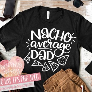 Nacho Average Dad SVG, Father's Day Svg, Cinco De Mayo Svg, Nacho ...