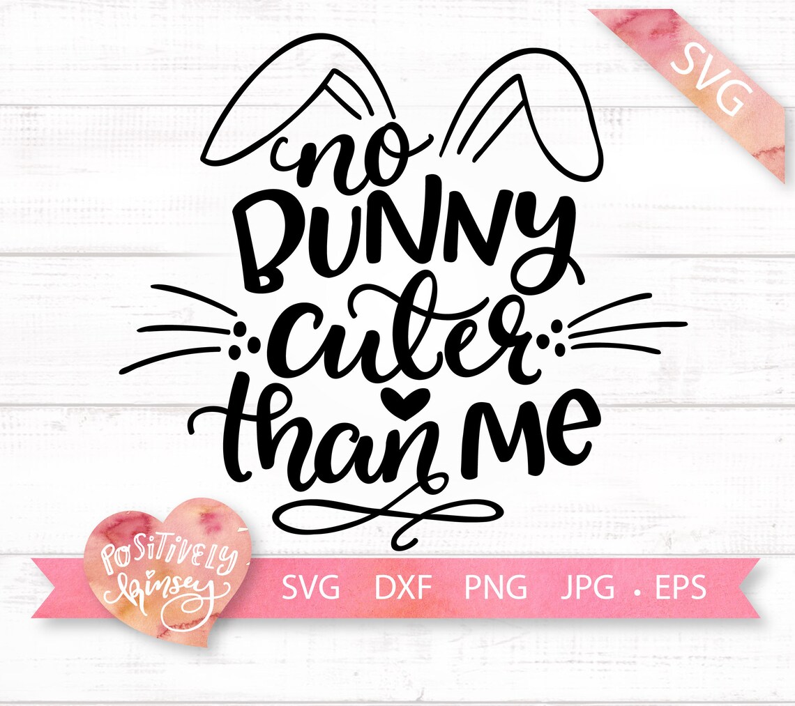 Easter Bunny SVG No Bunny Cuter Than Me Cute Easter Svg - Etsy