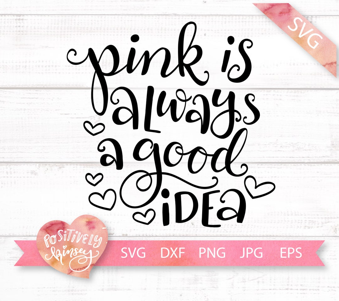 Pink Svg, Pink is Always a Good Idea, Cute Svg for Girls, Women, Girly ...