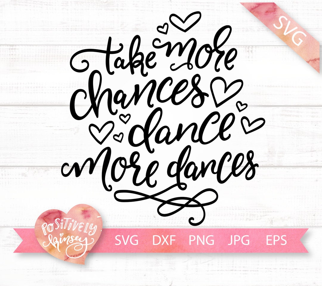 Dance SVG Quote, Take More Chances Dance More Dances, Cute Dance Svg ...
