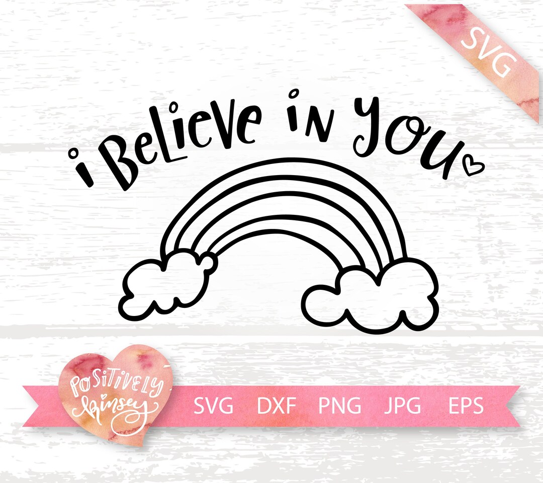 I Believe in You SVG, Encouragement Svg, Rainbow, Positivity Svg ...