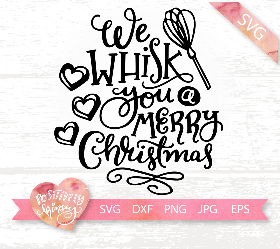 We Whisk You a Merry Christmas SVG File, Christmas Baking Svg, Holiday ...
