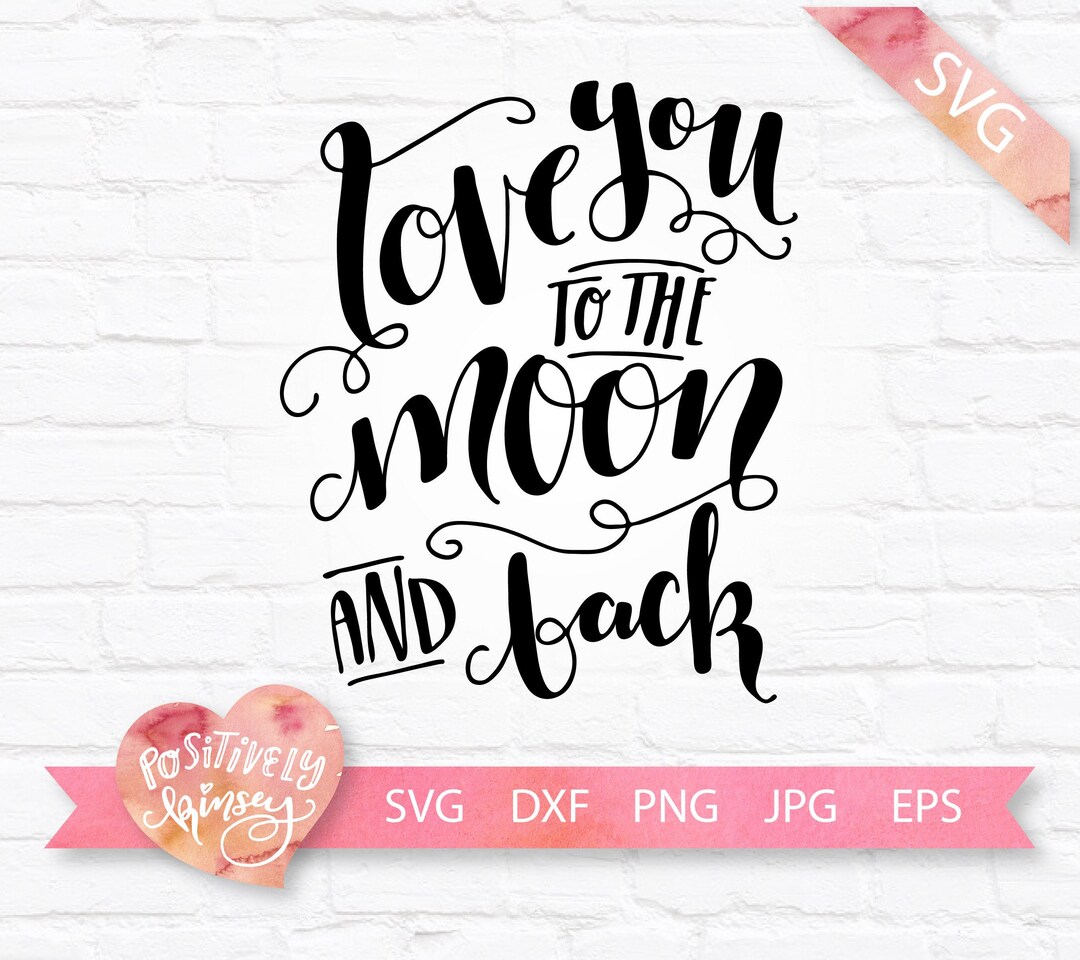 Love, SVG, Love You to the Moon and Back SVG, Svg Cut File, Valentine ...
