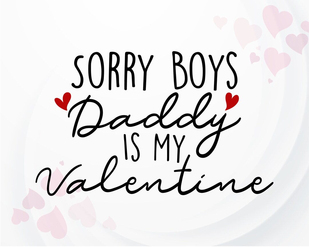 Sorry Boys Daddy is My Valentine SVG, Valentine SVG, Valentine Saying ...