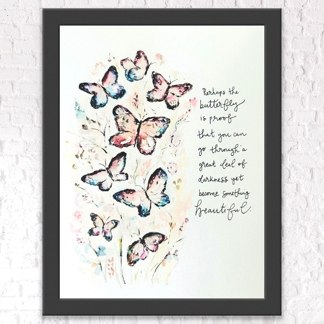 Perhaps the Butterfly is Proof That You Can Go Through Darkness Become ...