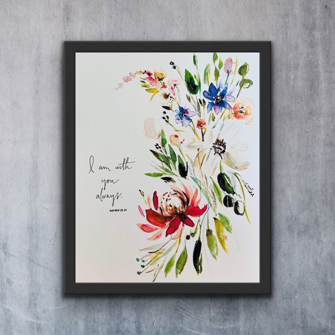 I Am With You Always Watercolour Floral Sign, Watery Floral Scripture ...