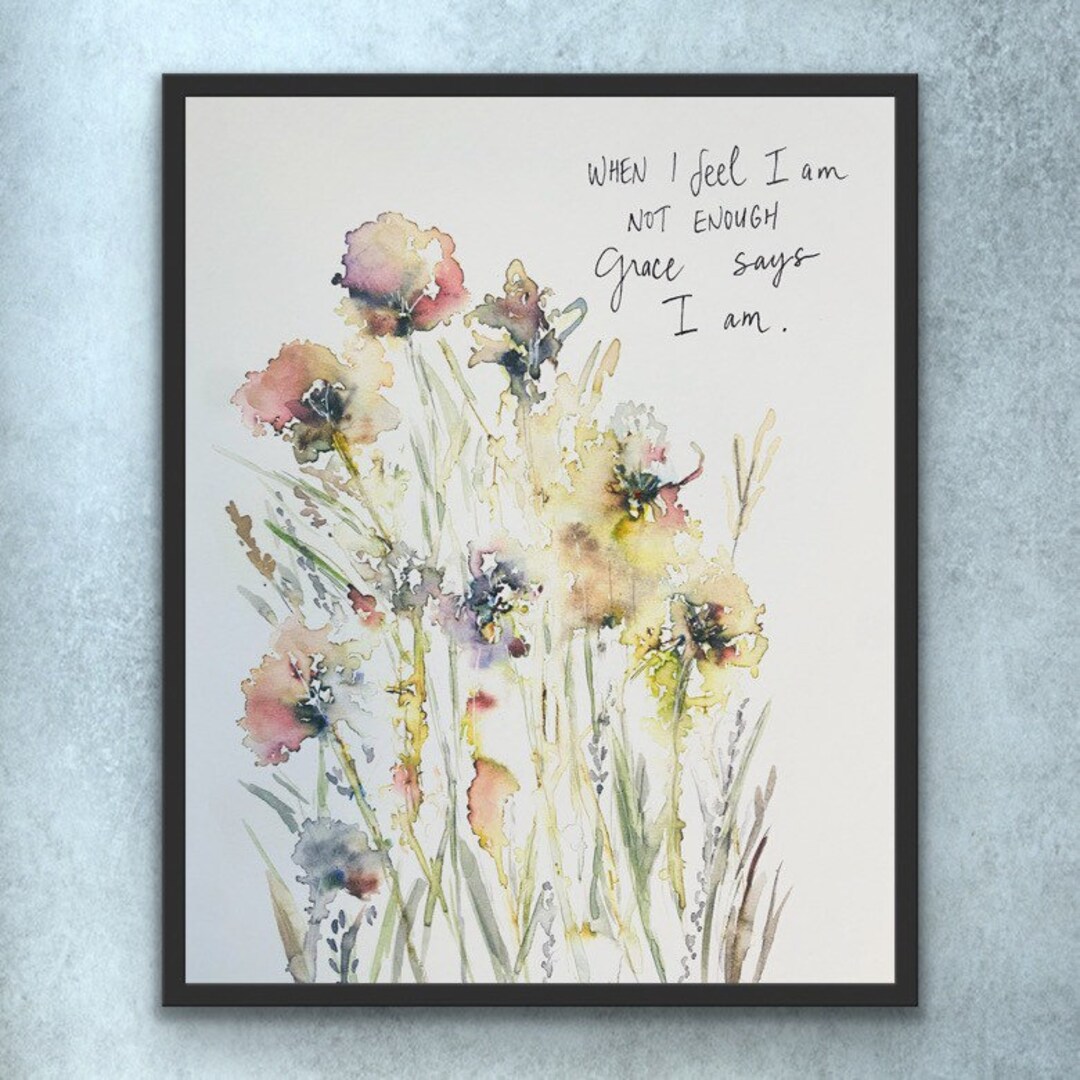 When I Feel I Am Not Enough Grace Says I Am Watercolour Flowers ...