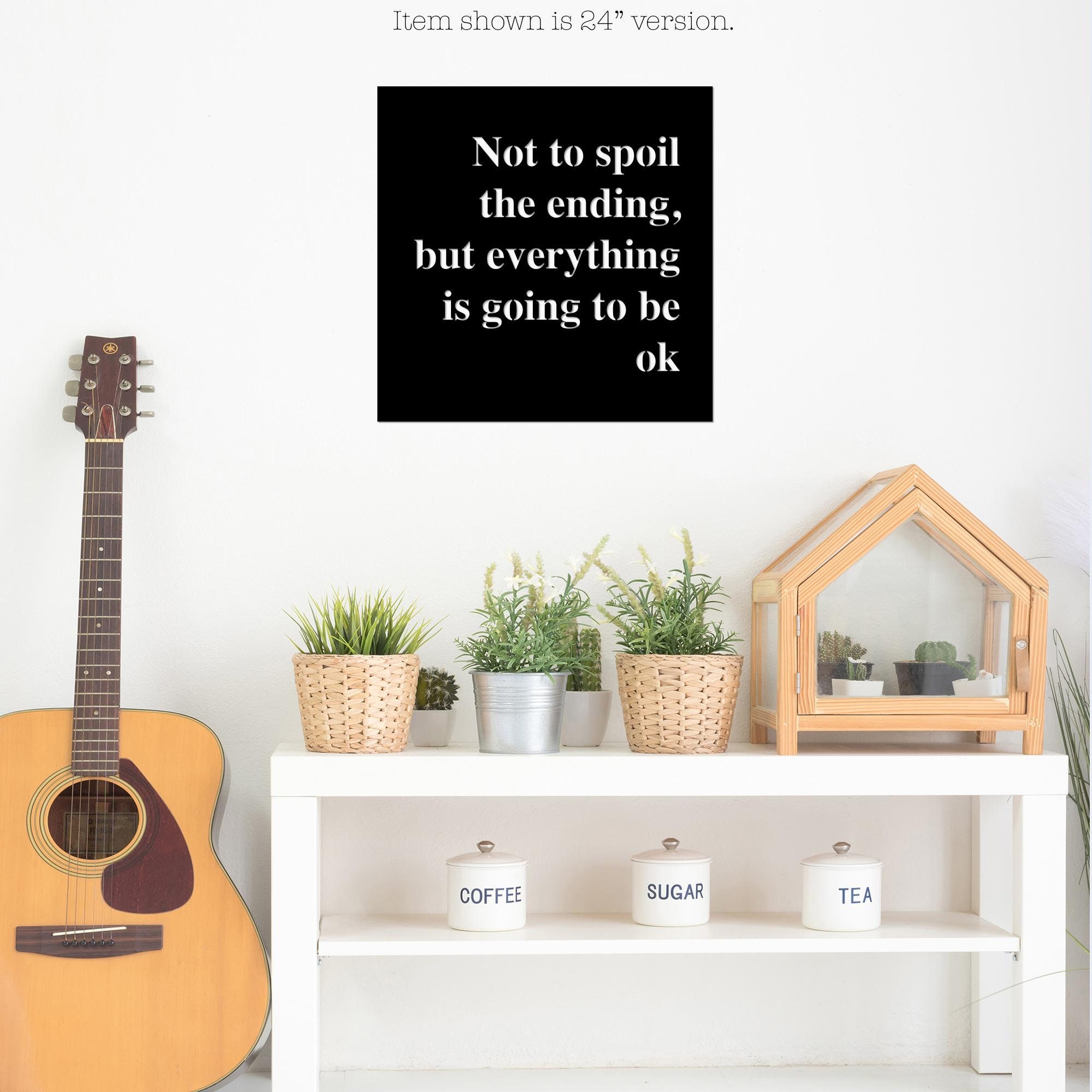 Not To Spoil The Ending But Everything is Going to be OK Sign | Etsy