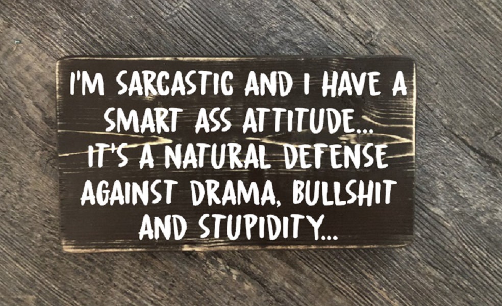 I'm Sarcastic and Have a Smart Ass Attitude Wood Sign | Etsy