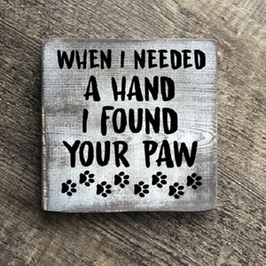 When I Needed a Hand I Found Your Paw, Wood Sign, Rustic Sign ...