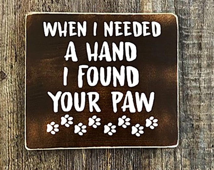 When I Needed a Hand I Found Your Paw, Wood Sign, Rustic Sign ...