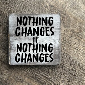 Nothing Changes If Nothing Changes, Wood Sign, Rustic Sign, Farmhouse ...