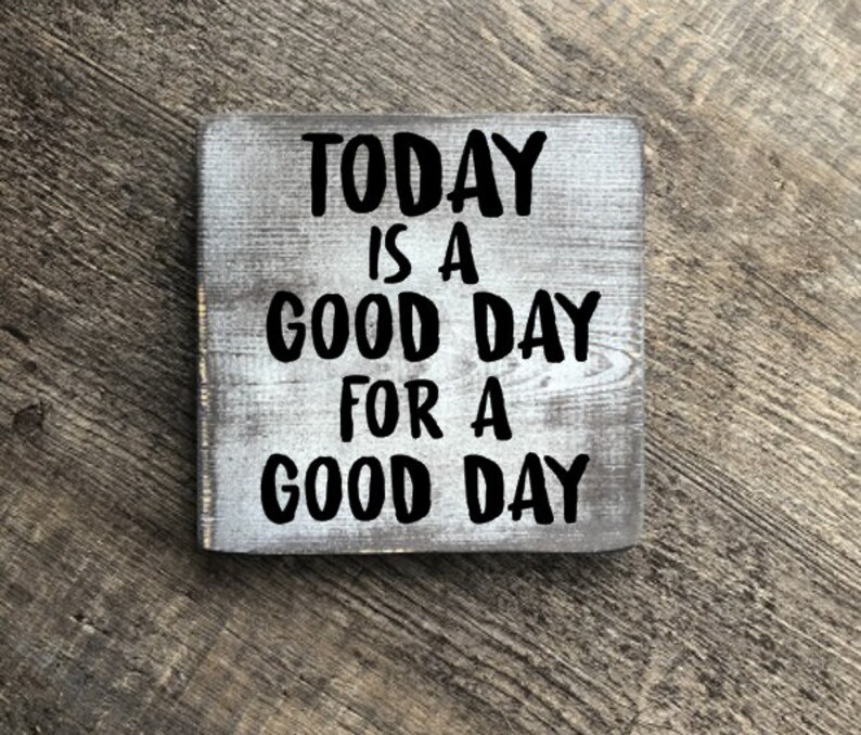Today is a Good Day for a Good Day Wood Sign Rustic Sign - Etsy