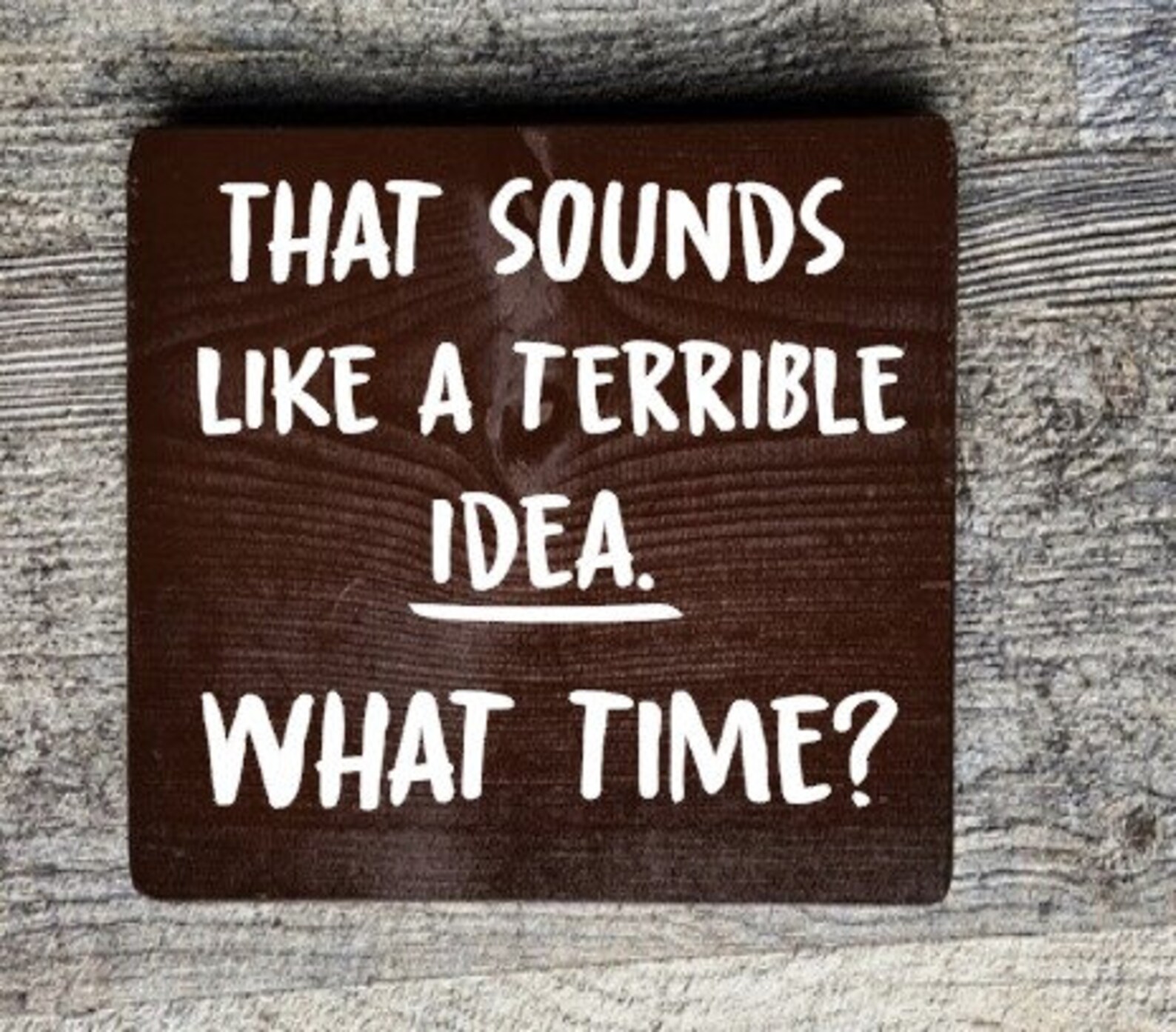 That Sounds Like a Terrible Idea, What Time Wood Sign, Rustic Sign ...