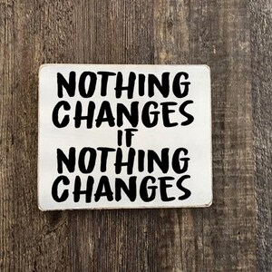 Nothing Changes If Nothing Changes, Wood Sign, Rustic Sign, Farmhouse ...