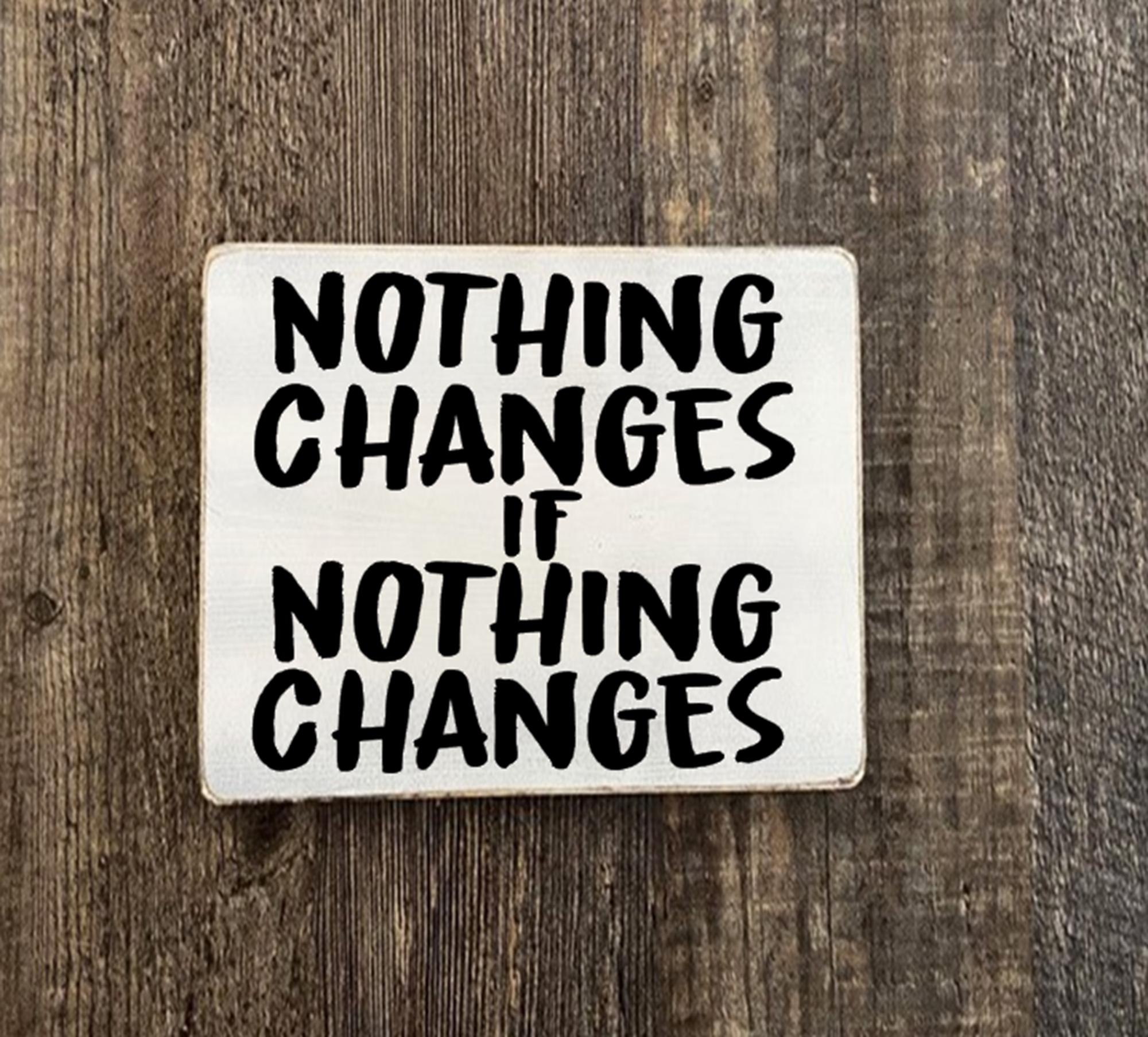Nothing Changes If Nothing Changes, Wood Sign, Rustic Sign, Farmhouse ...
