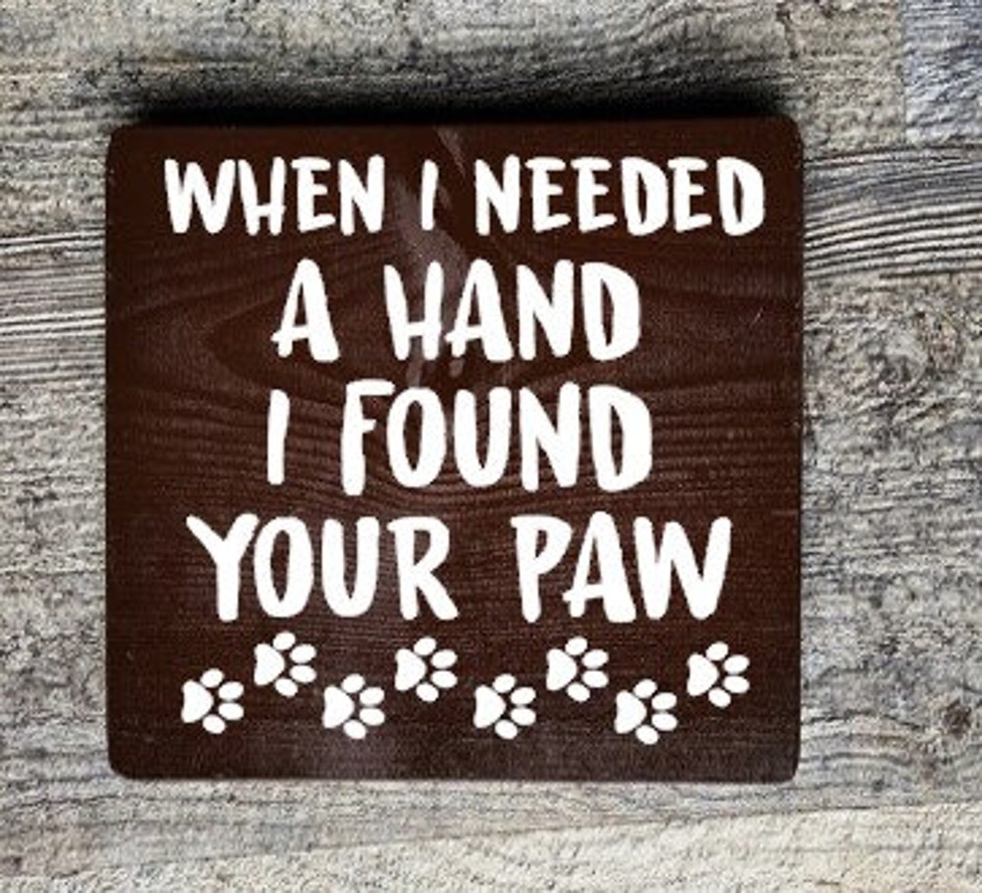 When I Needed a Hand I Found Your Paw, Wood Sign, Rustic Sign ...