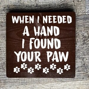 When I Needed a Hand I Found Your Paw, Wood Sign, Rustic Sign ...