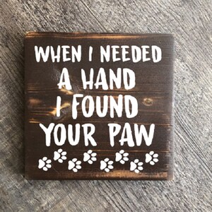 When I Needed a Hand I Found Your Paw, Wood Sign, Rustic Sign ...