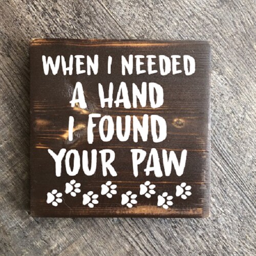 When I Needed a Hand I Found Your Paw Wood Sign Rustic Sign - Etsy