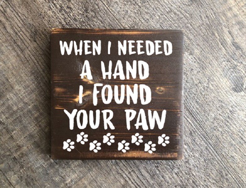 When I Needed a Hand I Found Your Paw Wood Sign Rustic Sign - Etsy