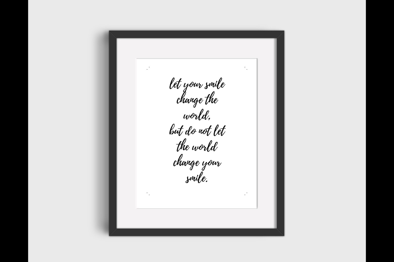 Let Your Smile Change the World, but Do Not Let the World Change Your ...