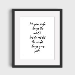 Let Your Smile Change the World, but Do Not Let the World Change Your ...