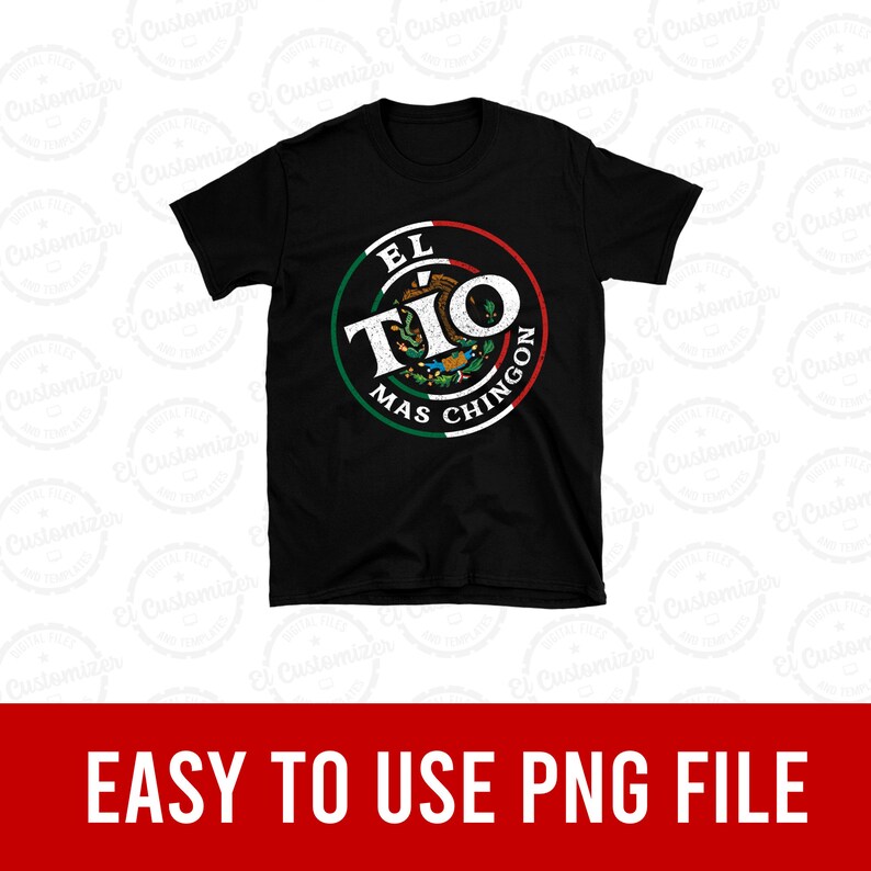 El Tio Mas Chingon PNG Mexican Flag Tio Mexicano Uncle Digital - Etsy